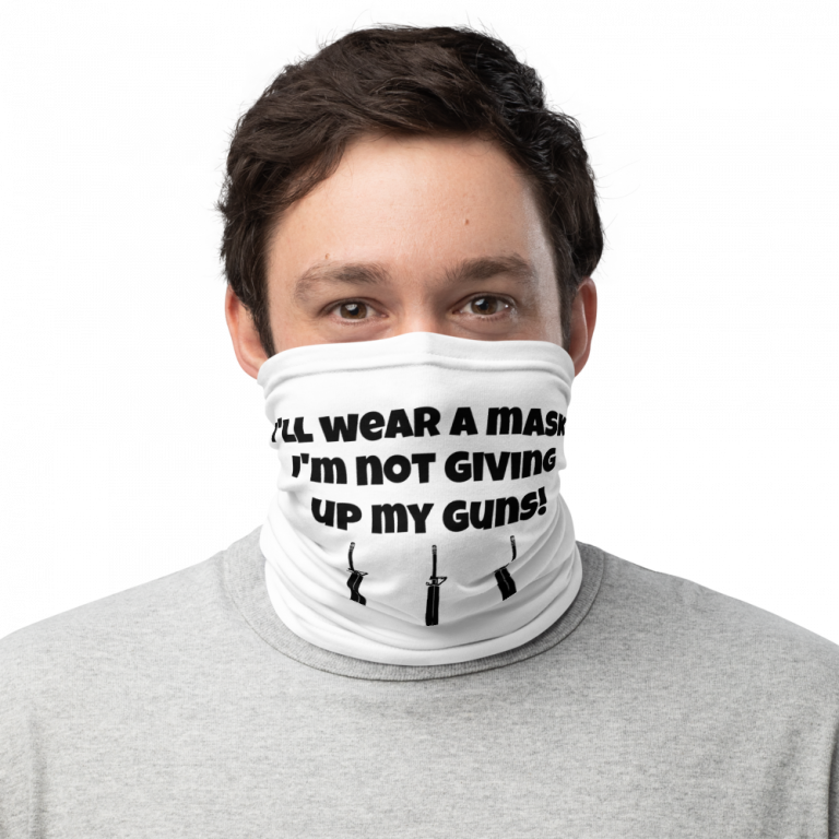 I’ll wear a mask, I’m not giving up my guns! Face Mask / Neck Gaiter ...